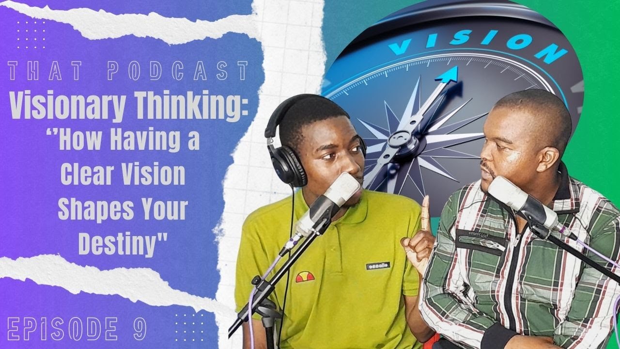 THAT PODCAST EP 9 || "Visionary Thinking:How Having a Clear Vision ...