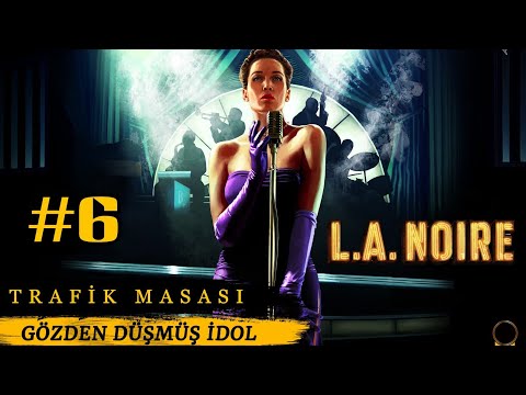 GÖZDEN DÜŞMÜŞ İDOL | L.A. NOIRE | Türkçe Bölüm 6