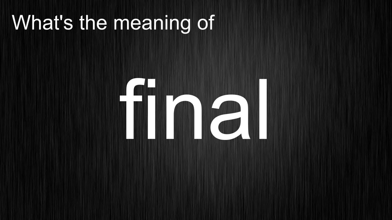 What s The Meaning Of final How To Pronounce Final YouTube what-s-the-meaning-of-final-how-to-pronounce-final-youtube