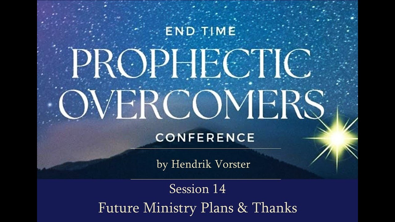 End Time Prophetic Overcomers Conference | Session 14 - Future Ministry ...