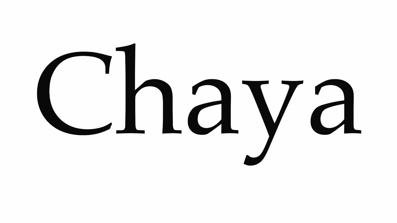 How to Pronounce Chaya - YouTube