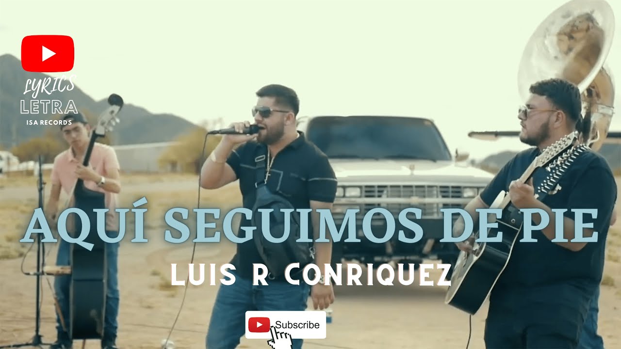 Aquí Seguimos De Pie - Luis R Conriquez(Letra:Lyrics) - YouTube