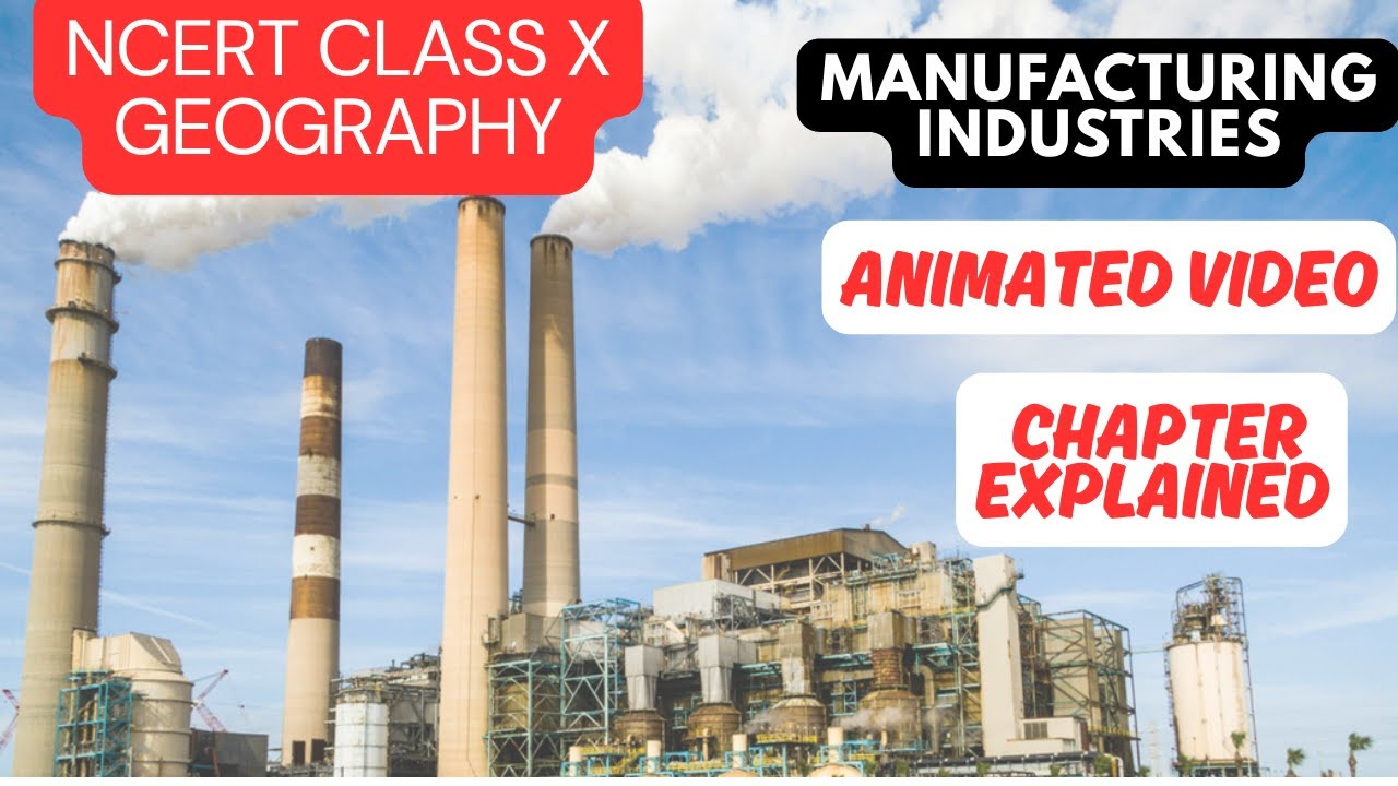 CLASS X, GEOGRAPHY, MANUFACTURING INDUSTRIES, COMPLETE CHAPTER IN ...