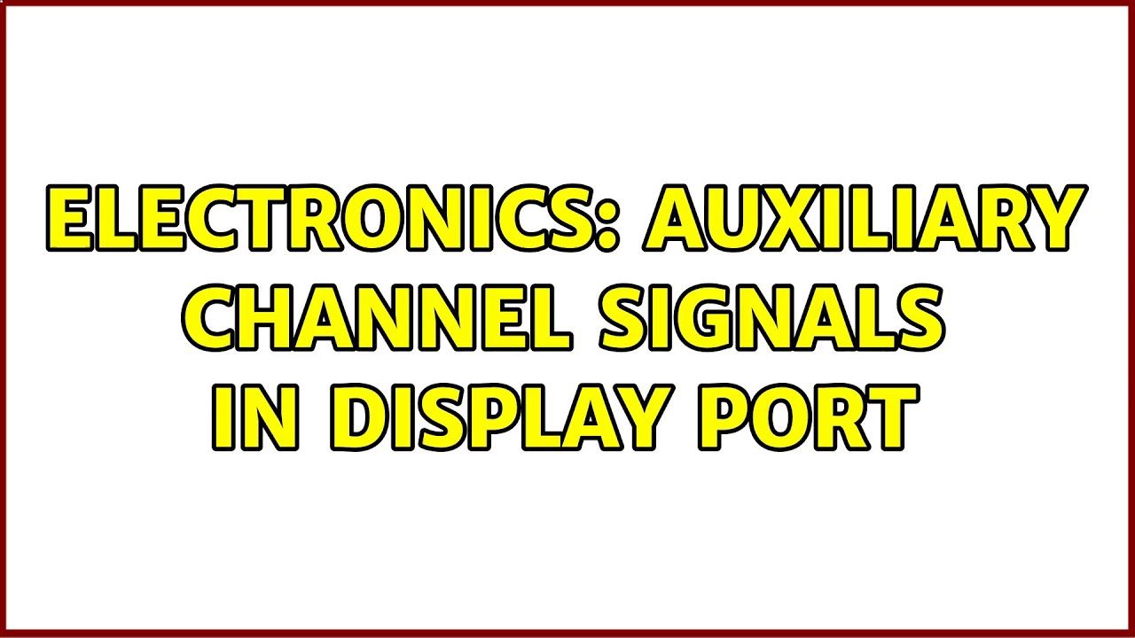Electronics: Auxiliary channel signals in display port - YouTube