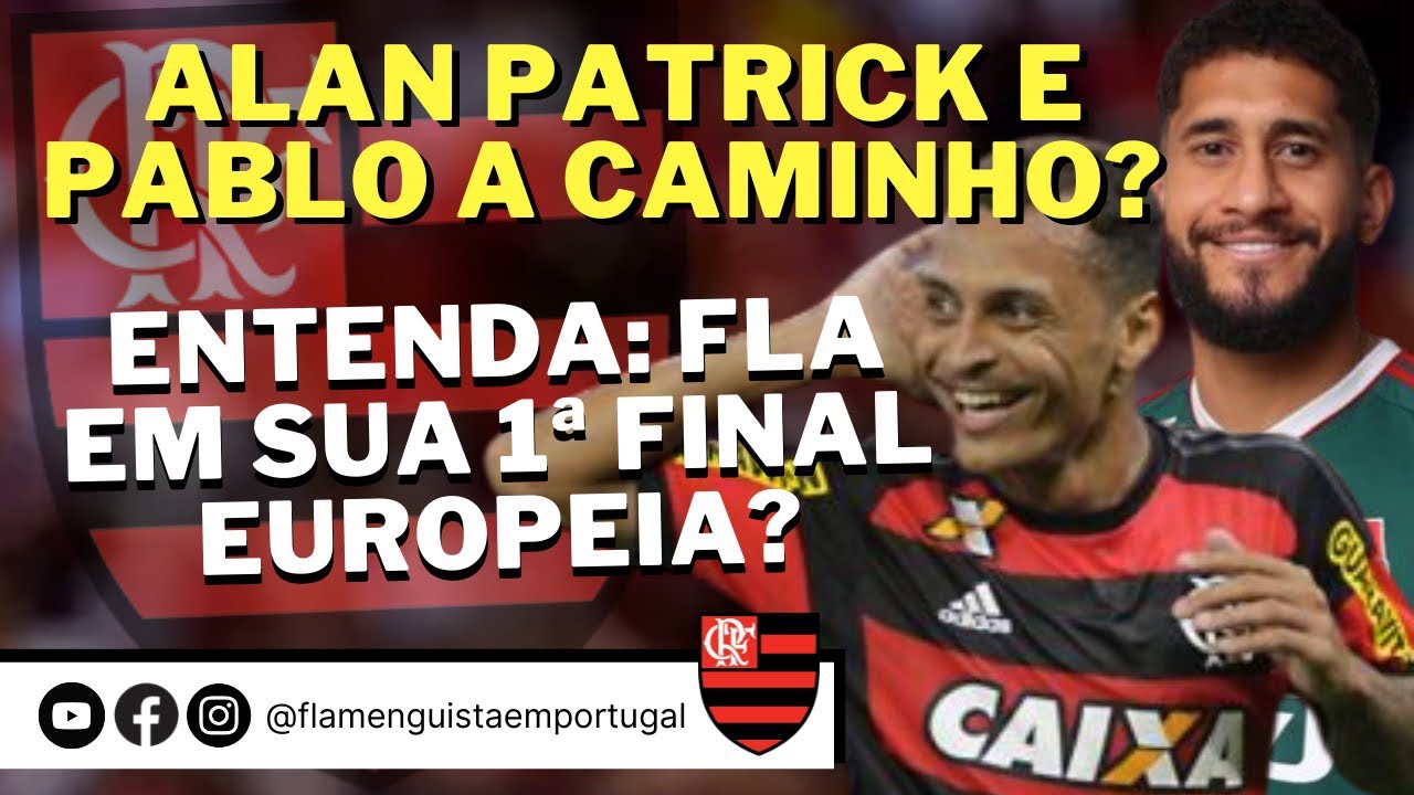 ALAN PATRICK E PABLO PODEM ESTAR A CAMINHO DO FLAMENGO? | MENGÃO EM SUA ...