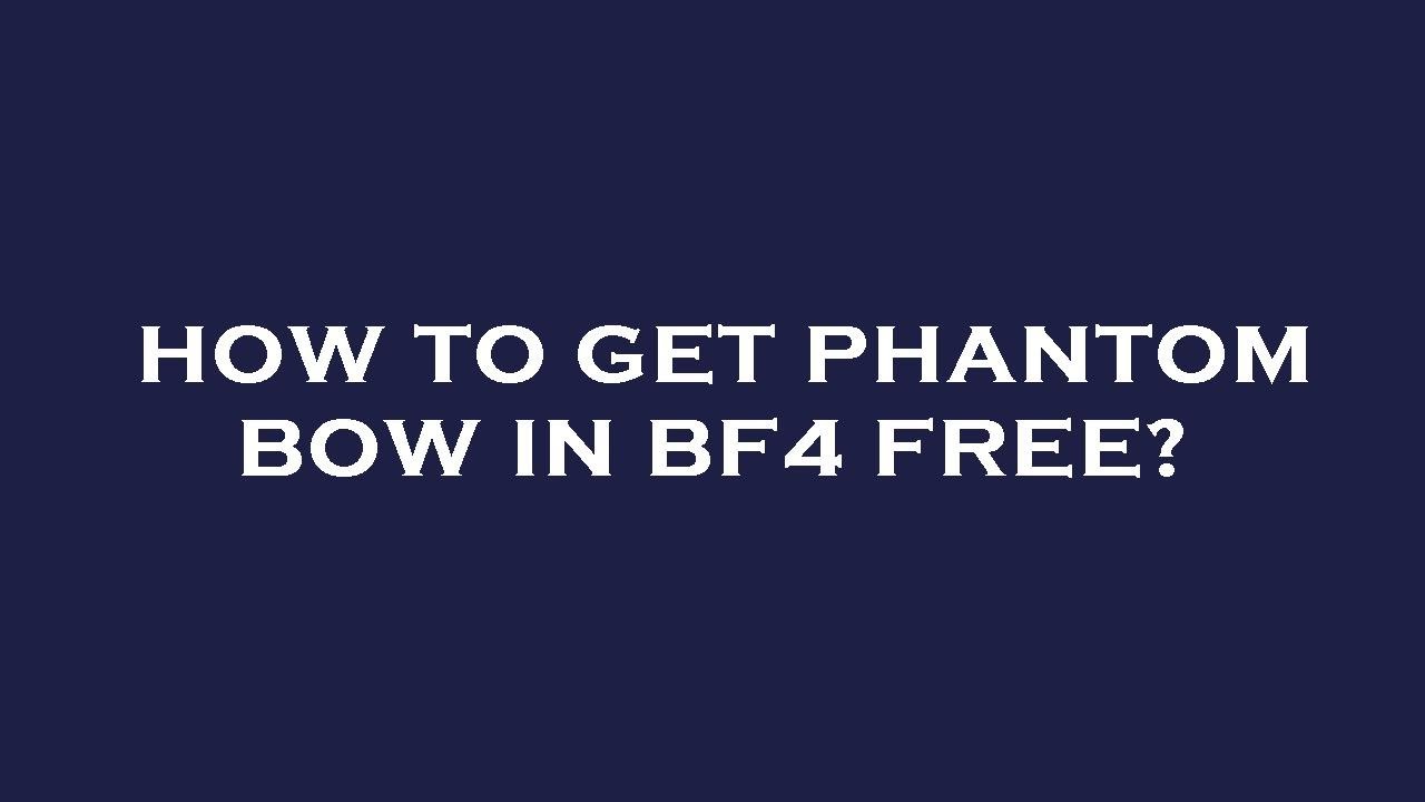 How to get phantom bow in bf4 free? - YouTube