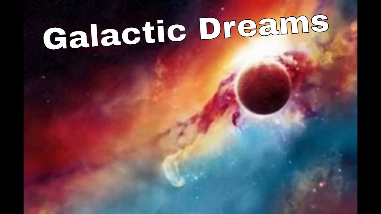 Galactic Dreams - YouTube