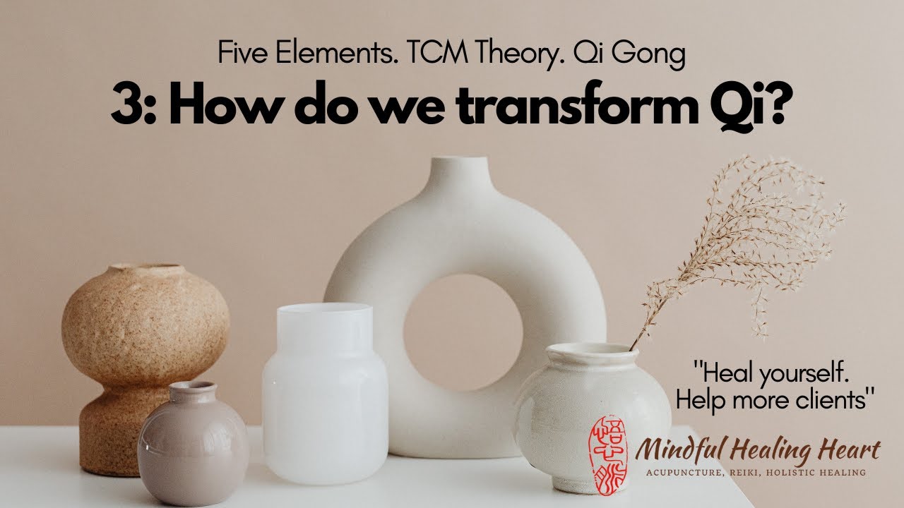 How Do We Transform Qi? | 5 Elements TCM and Qi Gong with Mindful ...