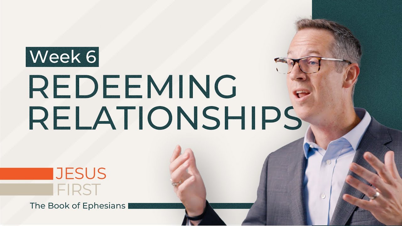 Redeeming Relationships - The Book of Ephesians Study - Ephesians 5:15-6:9 - YouTube
