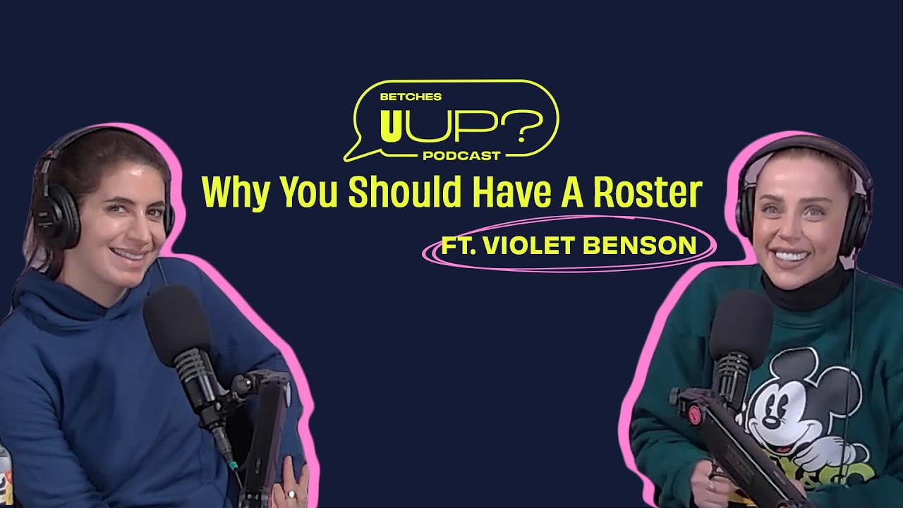 Why You Should Have A Roster Ft. Violet Benson || The U Up? Podcast ...