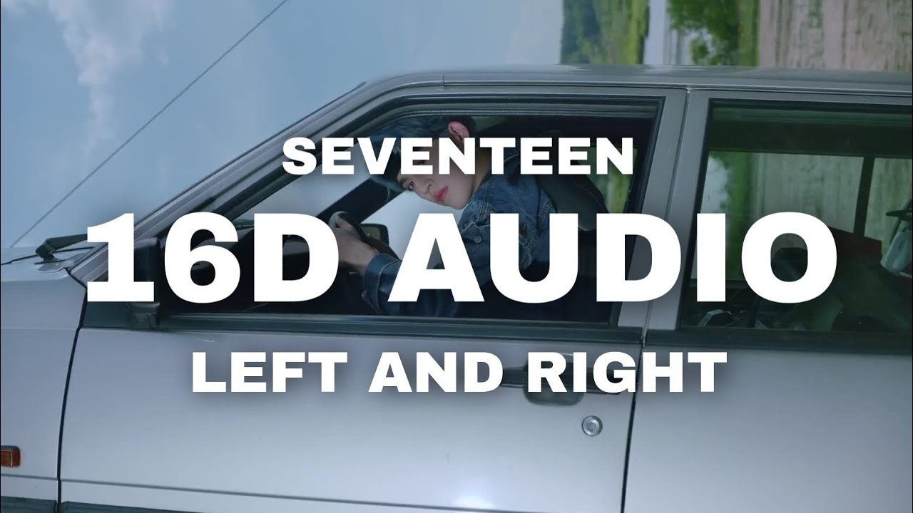 Seventeen - Left & Right [16D AUDIO] (USE HEADPHONES) - YouTube