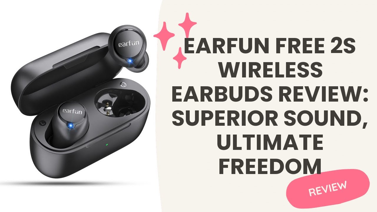 EarFun Free 2S Wireless Earbuds Review: Superior Sound, Ultimate ...