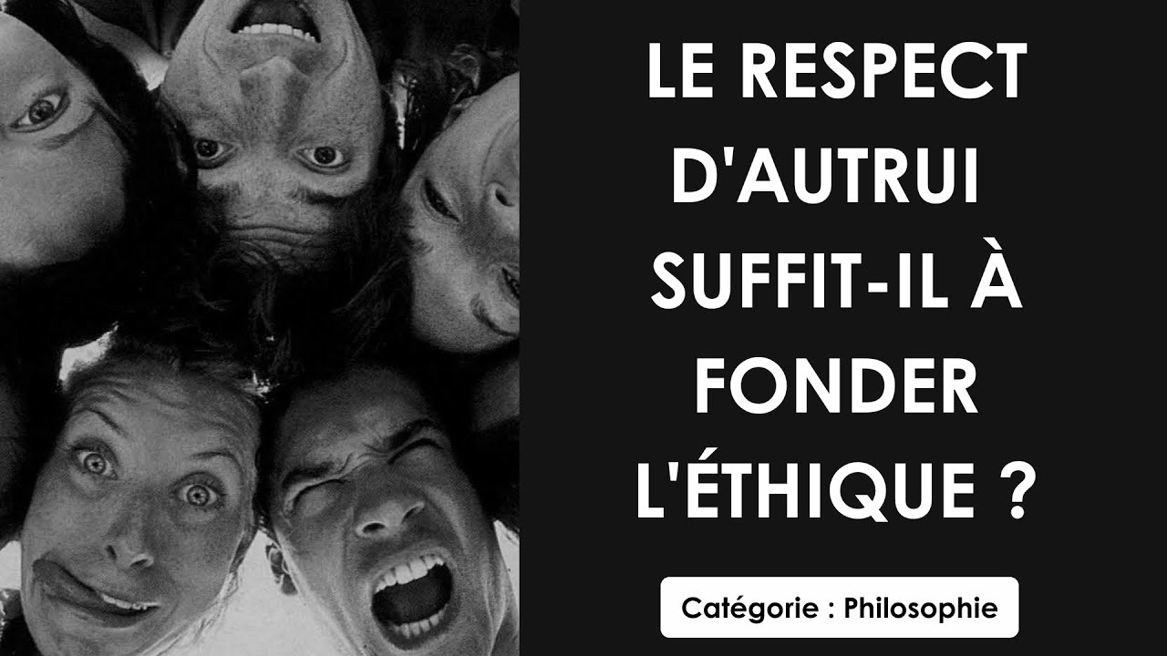 Philosophie: Le respect d'autrui suffit-il à fonder l'éthique ...