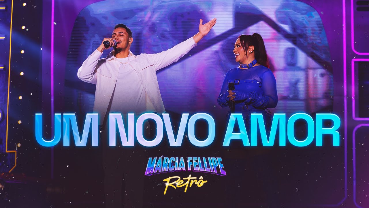 Márcia Fellipe e Felipe Matheus - Um Novo Amor - Márcia Fellipe Retrô 2 ...