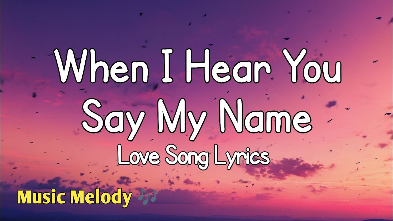 When I Hear You Say My Name - Romantic Love Song (Lyrics)😚 - YouTube