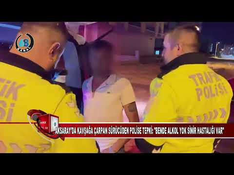 AKSARAY'DA KAVŞAĞA ÇARPAN SÜRÜCÜDEN POLİSE TEPKİ BENDE ALKOL YOK SİNİR HASTALIĞI VAR