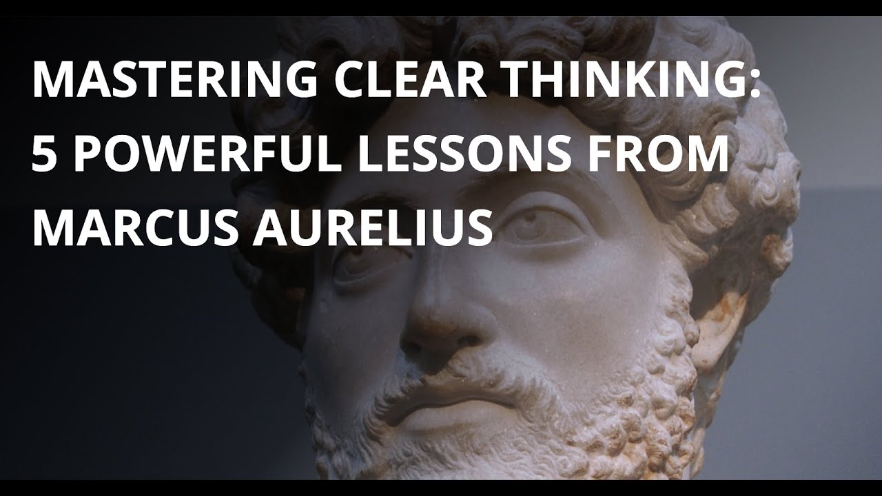 Mastering Clear Thinking: 5 Powerful Lessons from Marcus Aurelius - YouTube