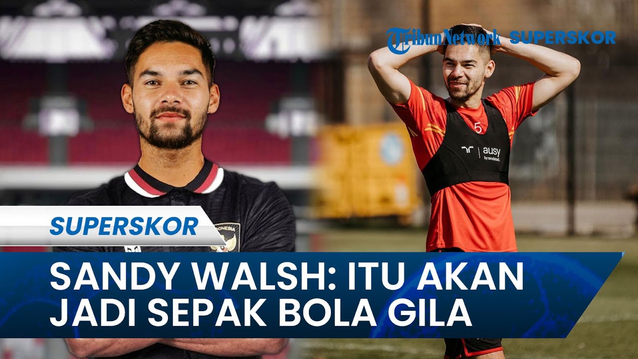 Kepada Media Belgia, Sandy Walsh Sebut Duel Timnas Indonesia Vs ...
