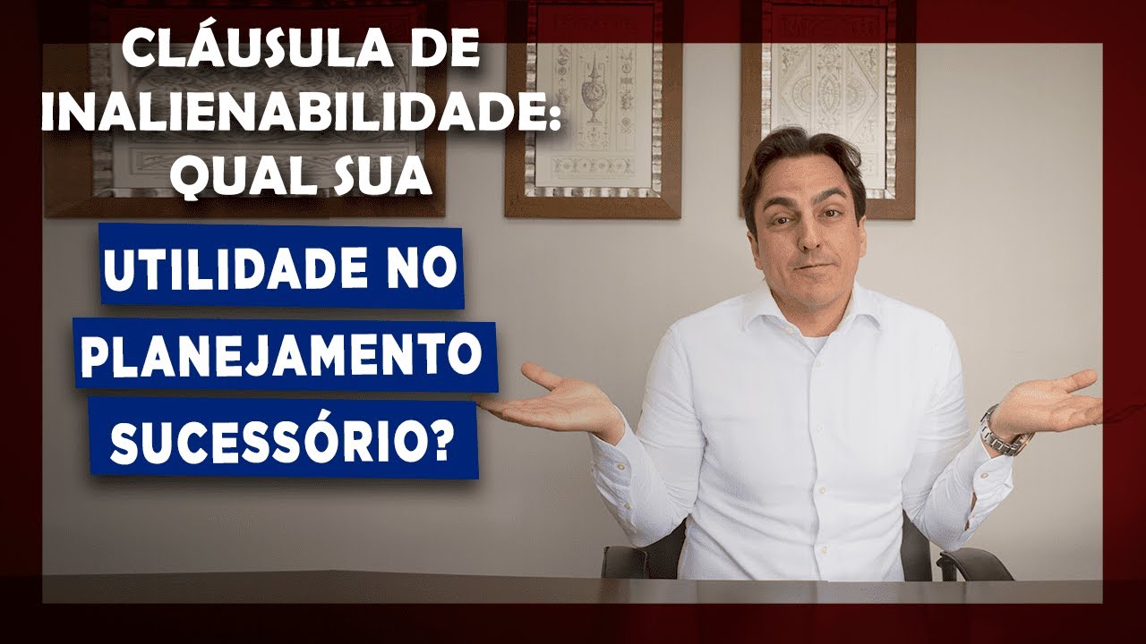 CLÁUSULA DE INALIENABILIDADE: QUAL SUA UTILIDADE NO PLANEJAMENTO ...