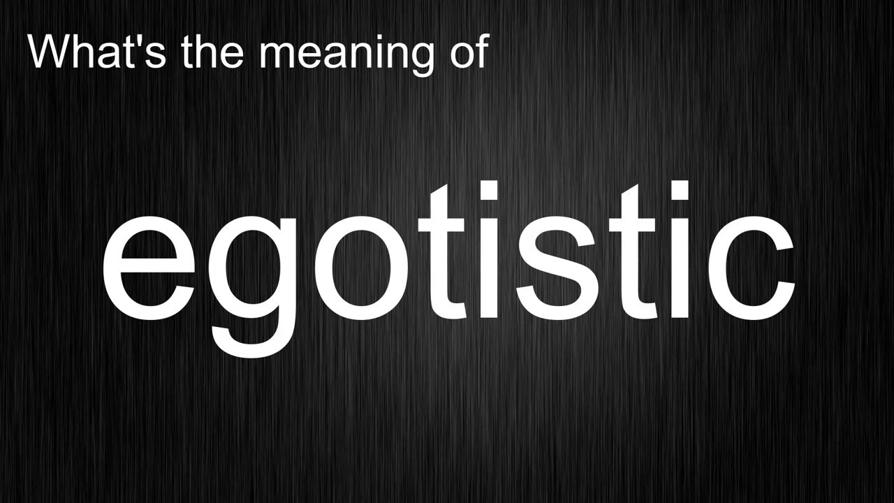 What's the meaning of "egotistic", How to pronounce egotistic? - YouTube