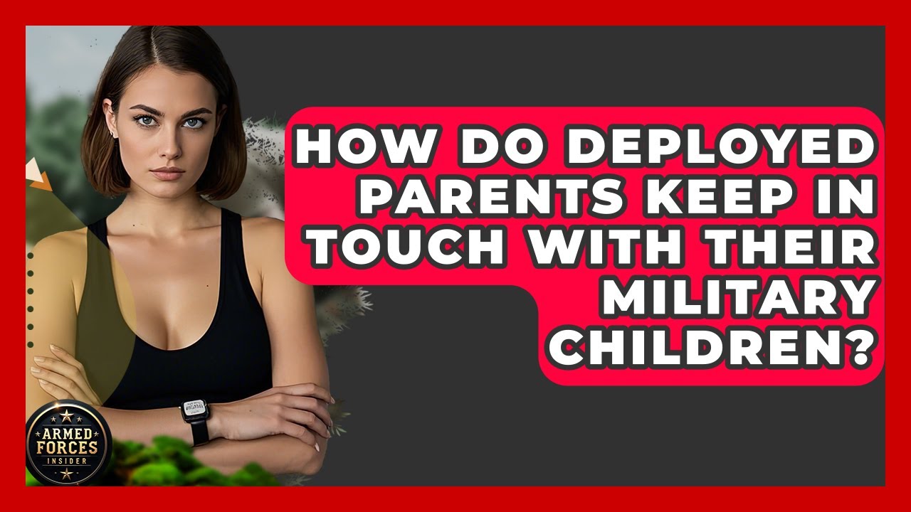 How Do Deployed Parents Keep In Touch With Their Military Children ...