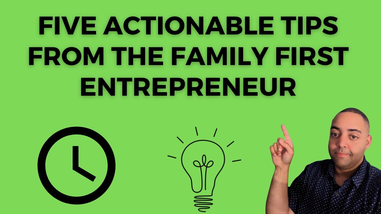 Five Actionable Tips from The Family First Entrepreneur - YouTube