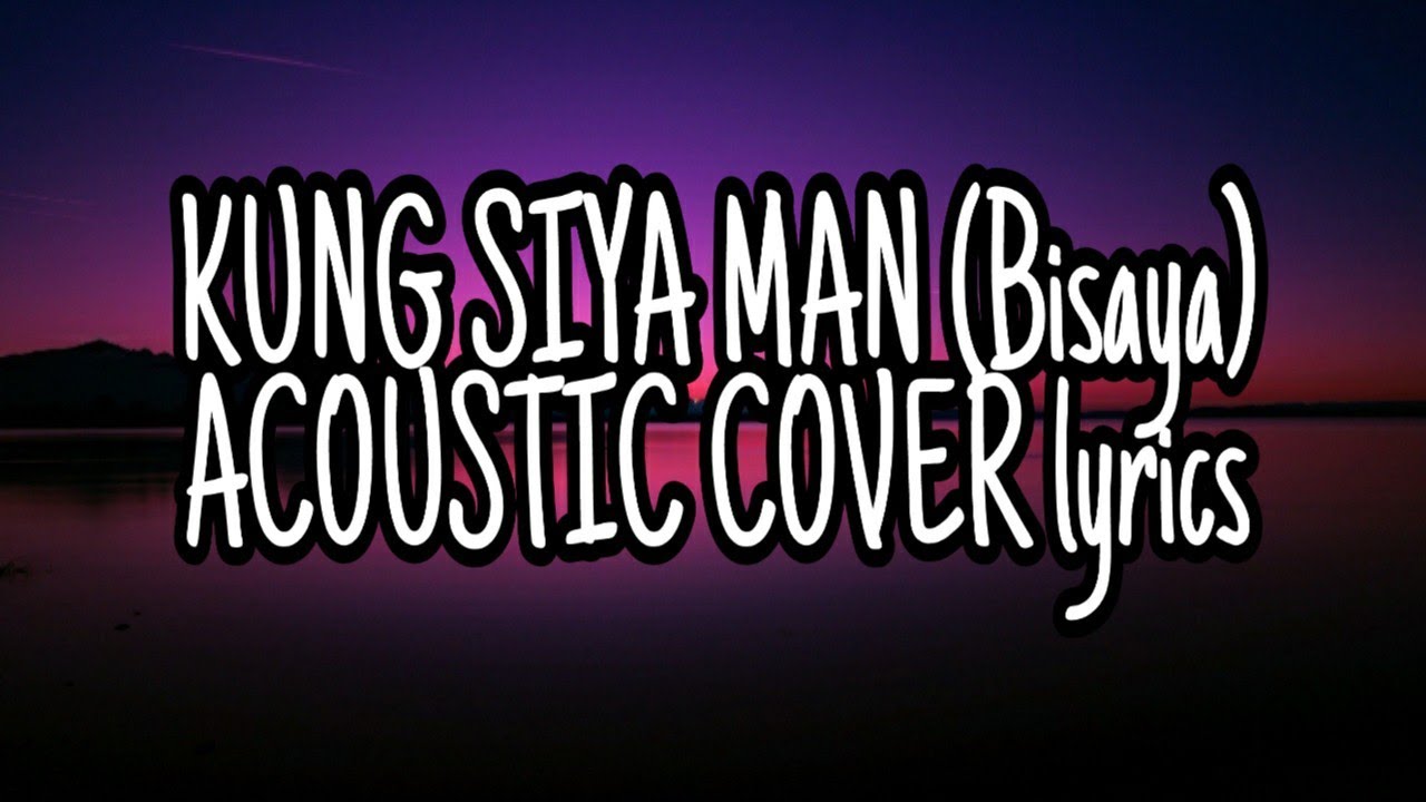 KUNG SIYA MAN | BISAYA COVER ACOUSTIC LYRICS | HUGOT SONG | MUSIC ...