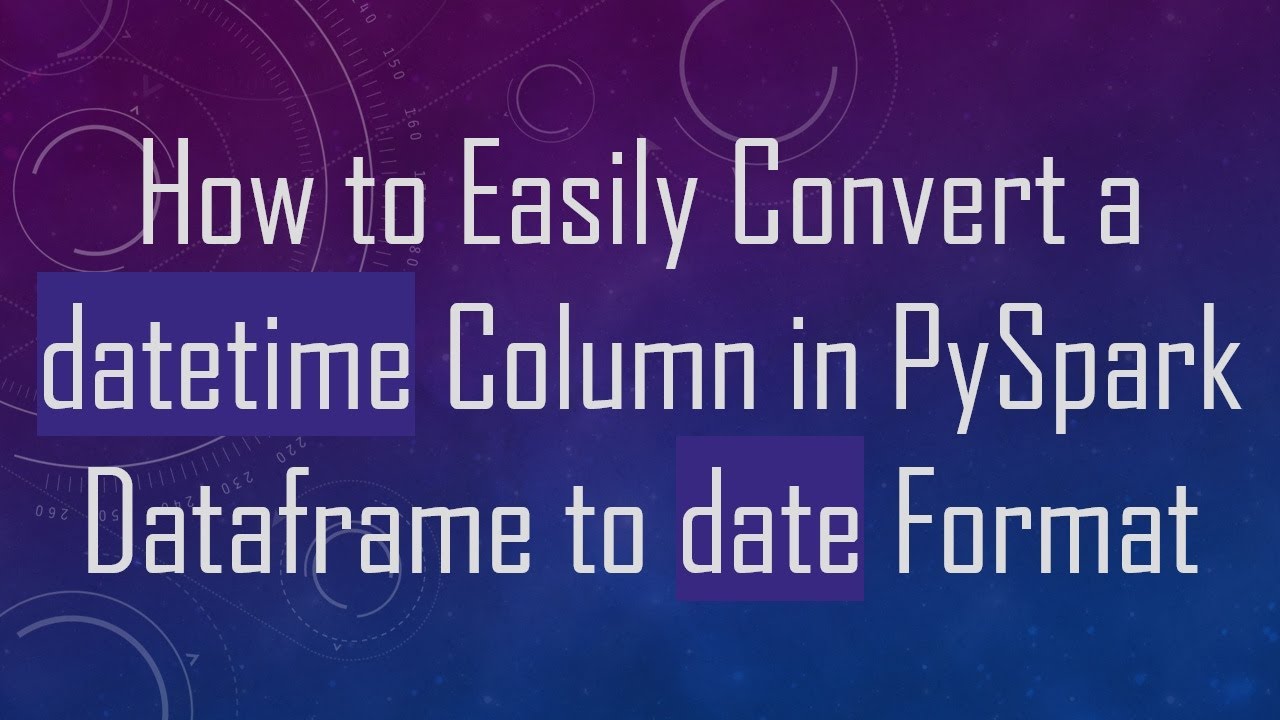 How To Easily Convert A Datetime Column In Pyspark Dataframe To Date Format Youtube