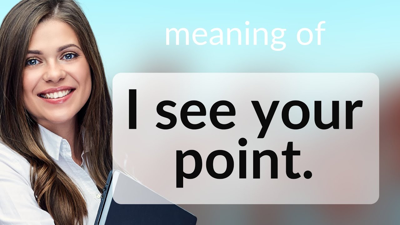 Understanding "I See Your Point": A Guide for English Learners - YouTube