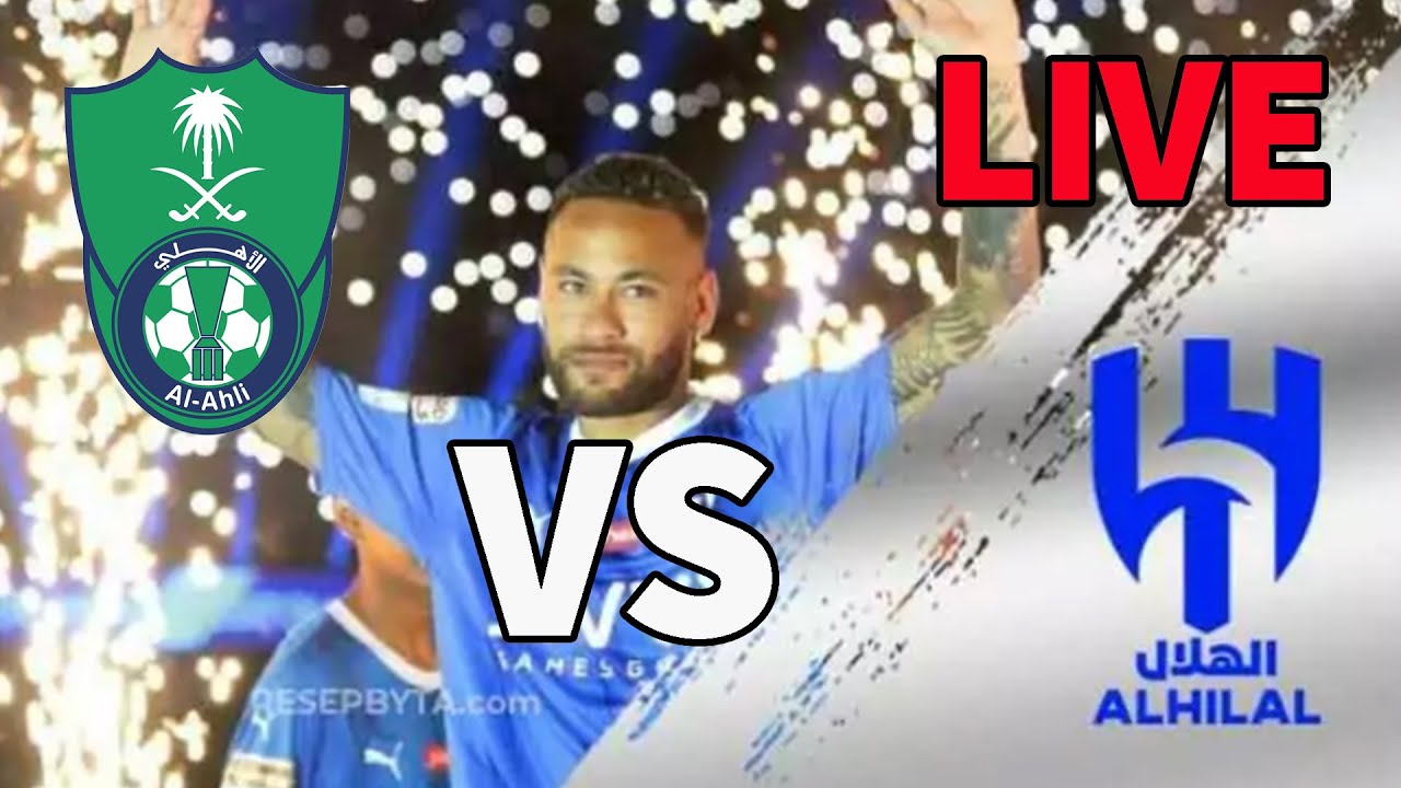 🔴LIVE Al-Hilal Saudi FC VS Al-Ahli SFC Live Scoreboard - YouTube