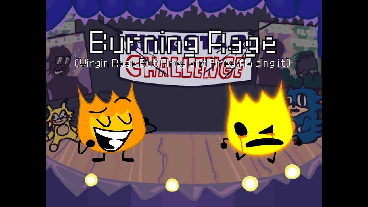 Burning Rage (Virgin Rage But Firey And Firey.fla Sing it) - YouTube
