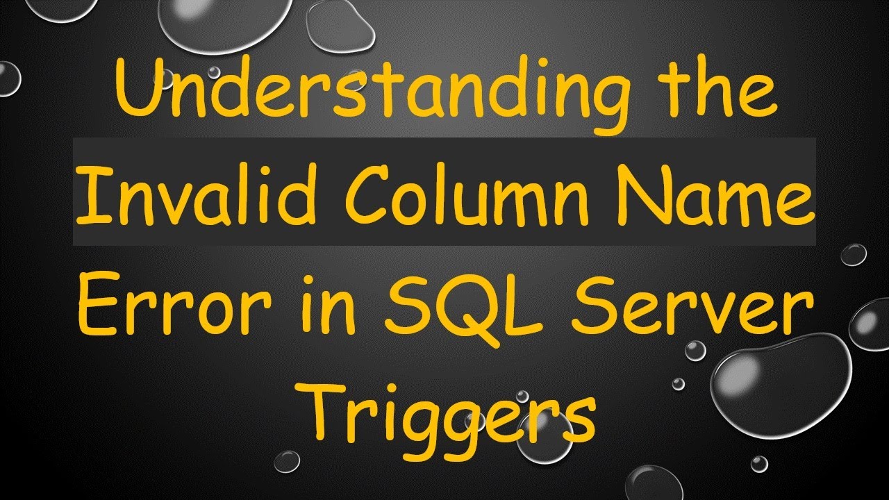 Understanding the Invalid Column Name Error in SQL Server Triggers ...
