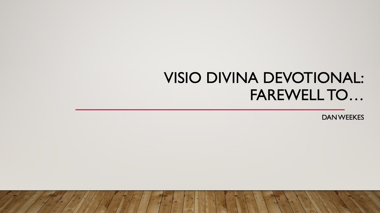 Visio Divina Devotional | Farewell to... | Dan Weekes - YouTube