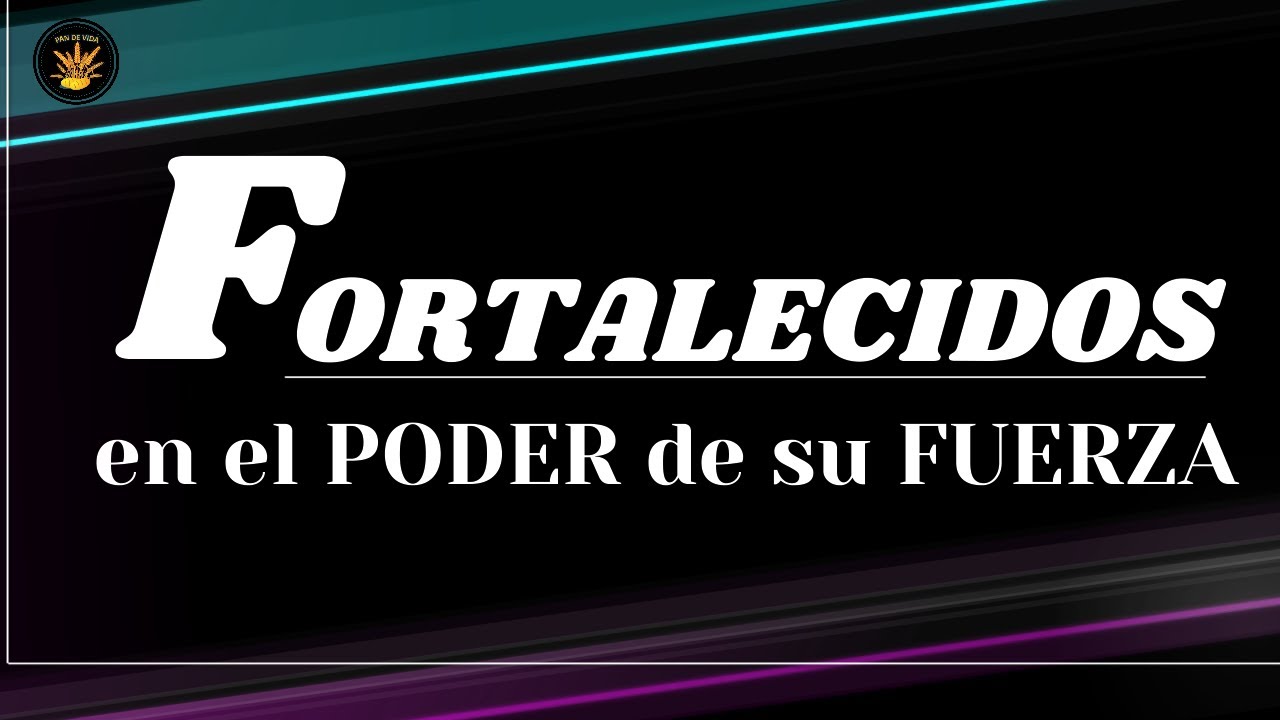 "Fortalecidos en el poder de su fuerza" PAN DE VIDA DIARIO. (Devocional ...