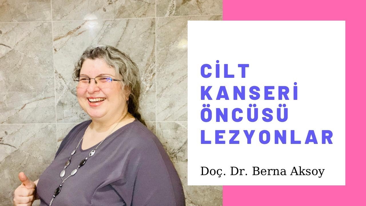 Cilt Kanseri Öncüsü Lezyonlar - Doç. Dr. Berna Aksoy - YouTube