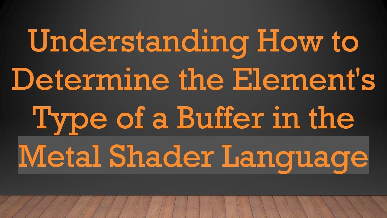 Understanding How to Determine the Element's Type of a Buffer in the ...