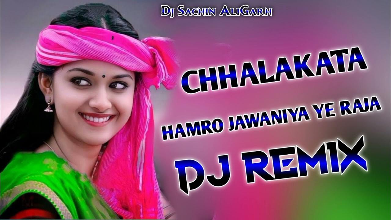 Chhalakata Hamro Jawaniya Ye Raja Pawan singh Full Hard Remix 2020 Dj Sachin AliGarh - YouTube