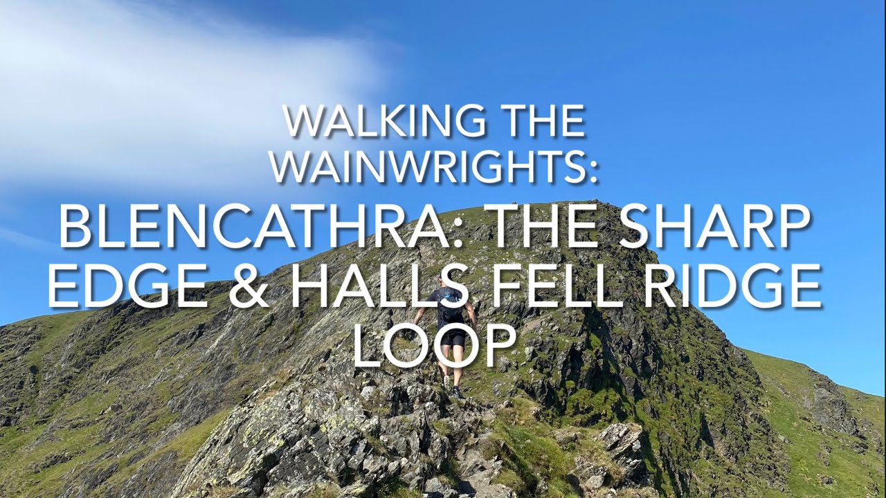 Walking The WainWrights: Blencathra, Sharp Edge & Halls Fell Ridge Loop ...