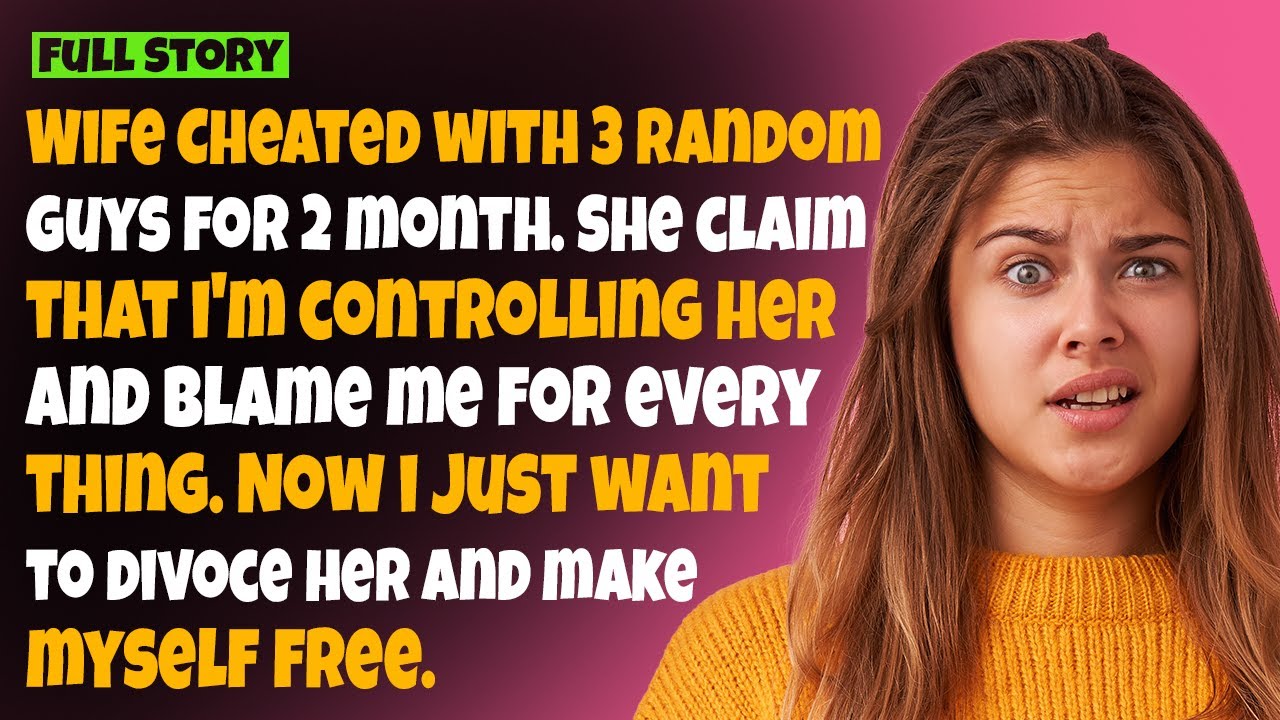 Wife Cheated with 3 random guys for 2 month and blame me for everything ...