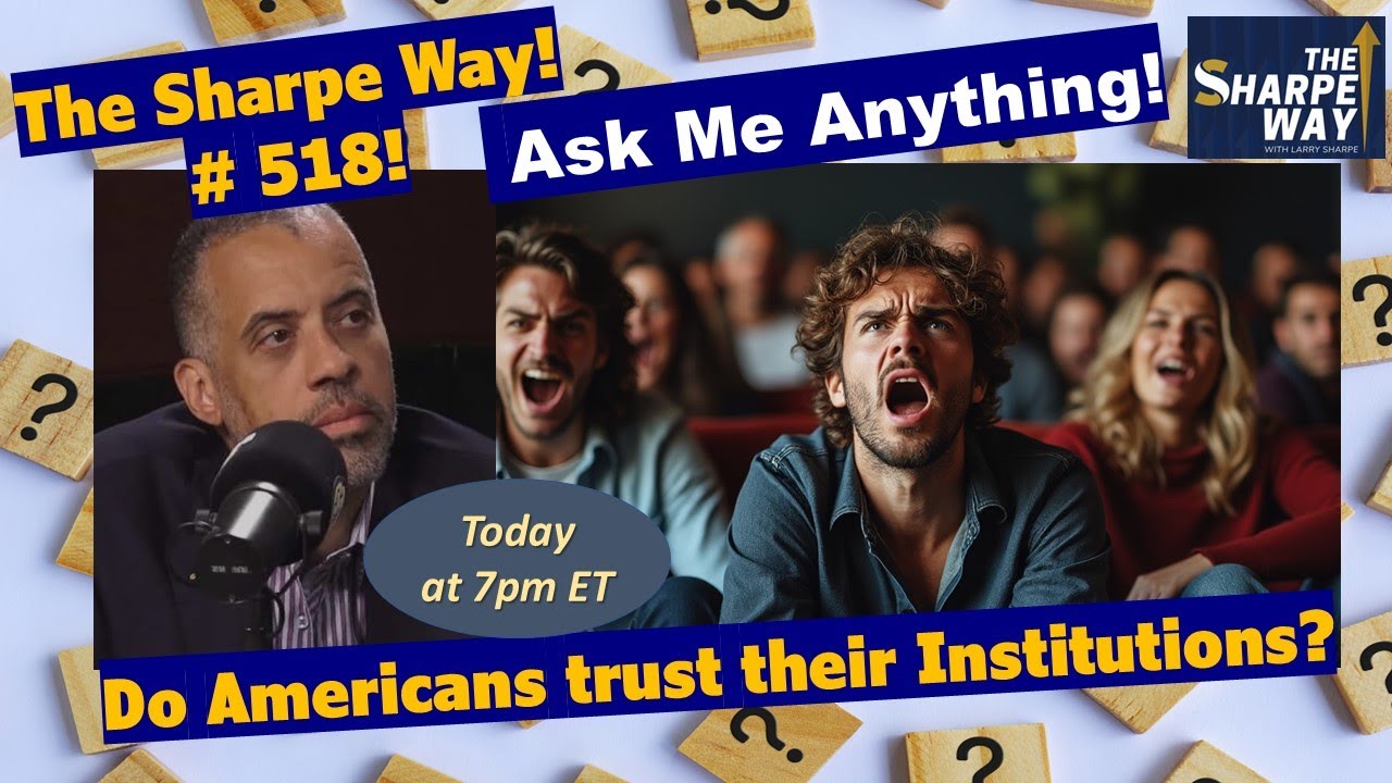 Sharpe Way # 51 8! Do Americans trust their institutions? LIVE Ask Me ...