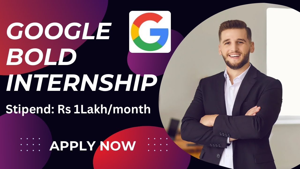 GOOGLE BOLD INTERNSHIP 2024 🔥 Earn ₹1 Lakh/Month Stipend | Open to All ...