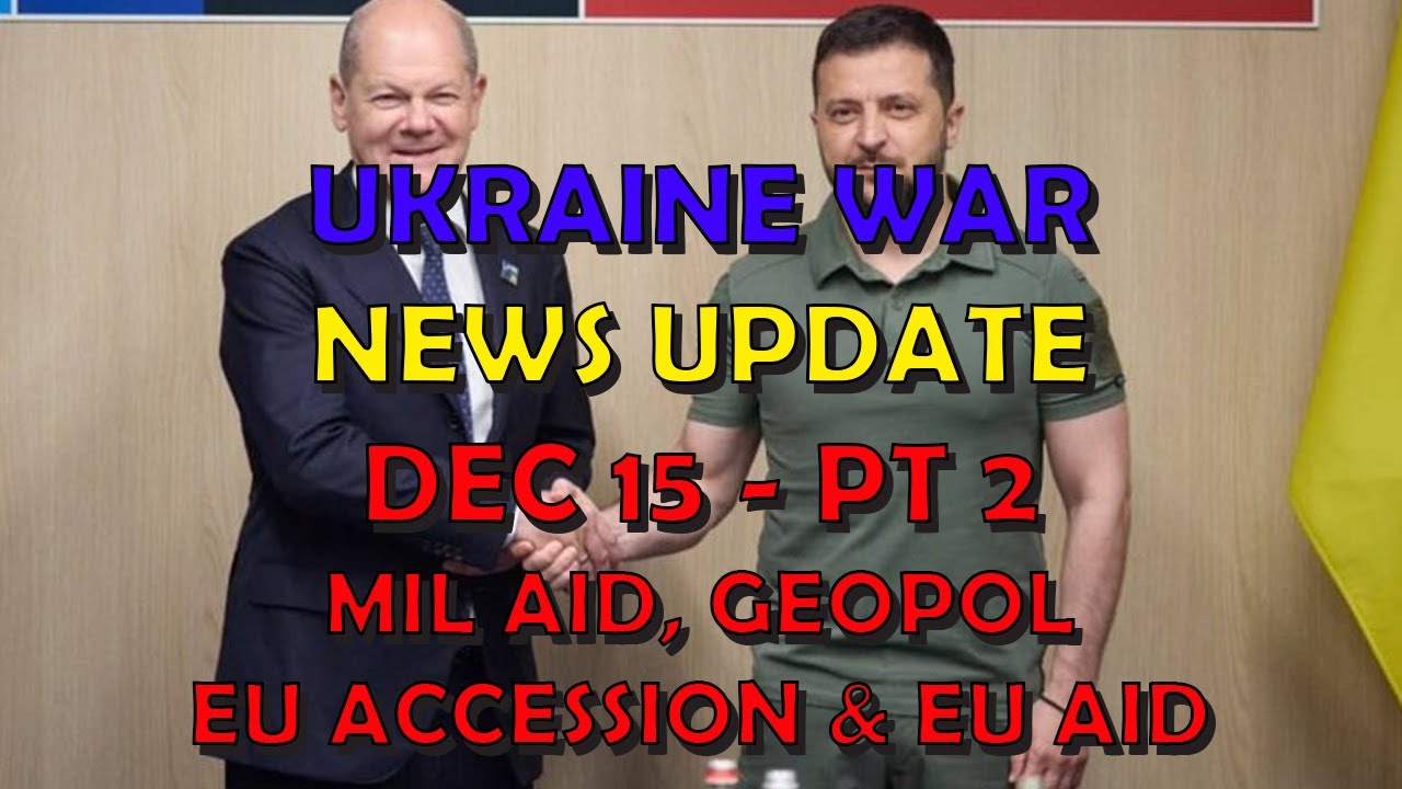 Ukraine War Update NEWS (20231215b): Military Aid & Geopolitical News ...