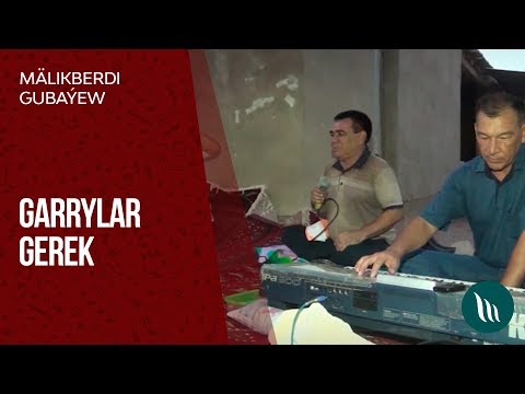 Mälikberdi Gubaýew - Garrylar gerek