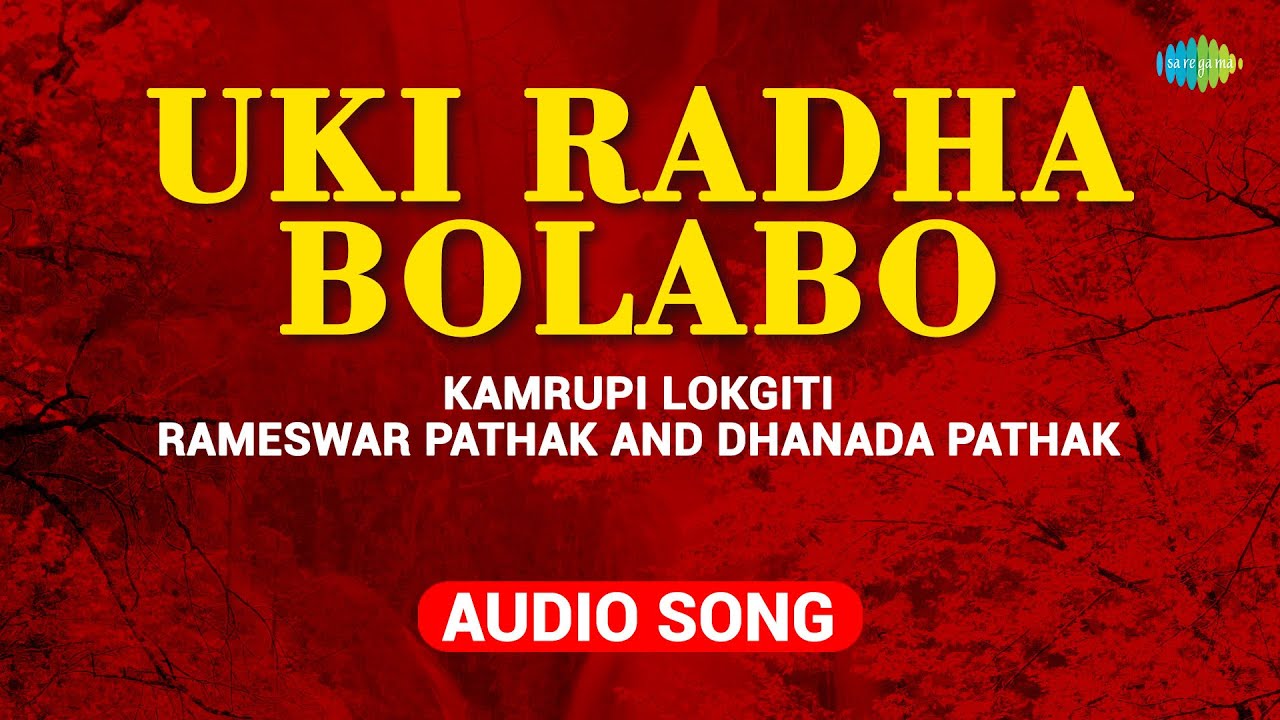 Uki Radha Bolabo | Kamrupi Lokgiti Rameswar Pathak And Dhanada Pathak ...
