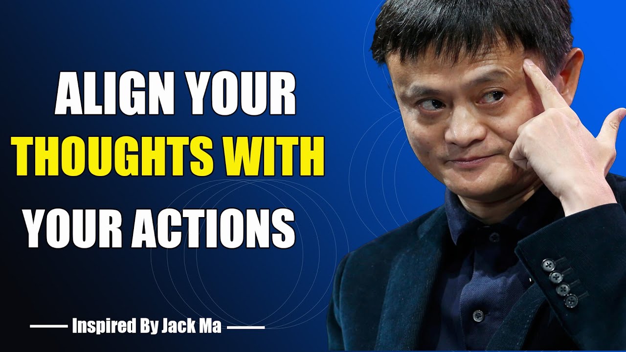 ALIGN YOUR THOUGHTS WITH YOUR ACTION - Inspired By Jack Ma - YouTube
