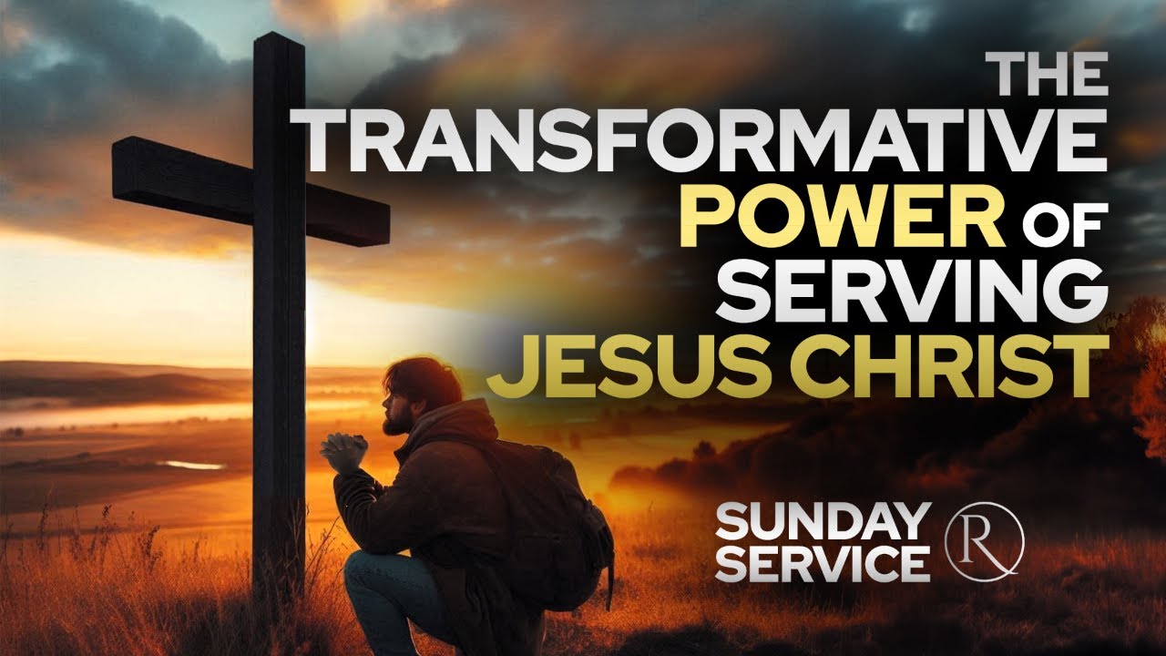 The Transformative Power of Serving Jesus Christ • Sunday Service - YouTube