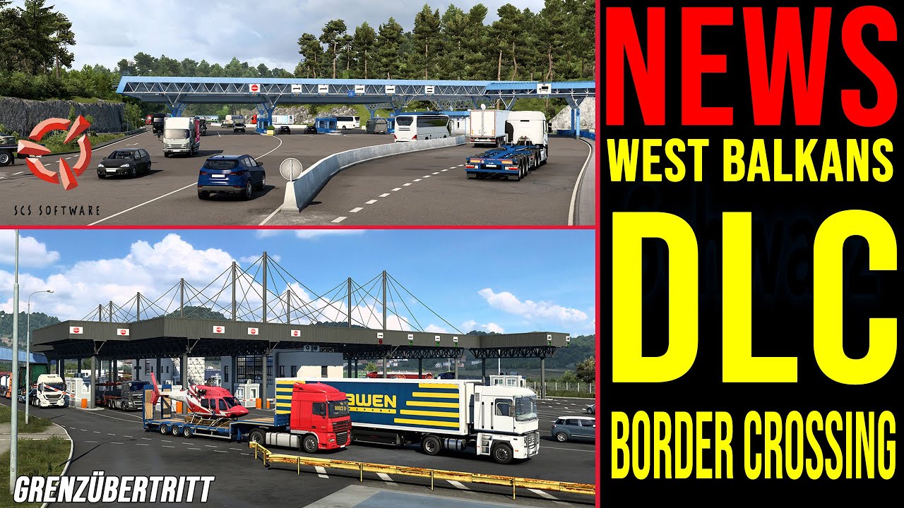 ETS2 West Balkans DLC NEWS 🚨 West Balkans - Border Crossing ᐅ Grenzübertritt - YouTube