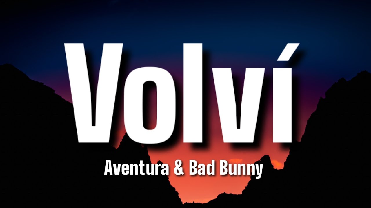 Aventura, Bad Bunny - Volví (Letra/Lyrics) - YouTube