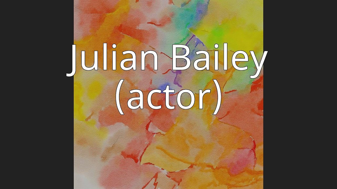 Julian Bailey (actor) - YouTube