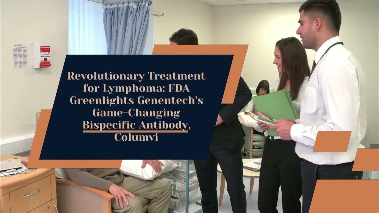 Revolutionary Treatment for Lymphoma: US FDA approves Genentech's Bispecific Antibody, Columvi ...